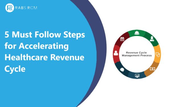 5 Must Follow Steps for Accelerating Healthcare Revenue Cycle